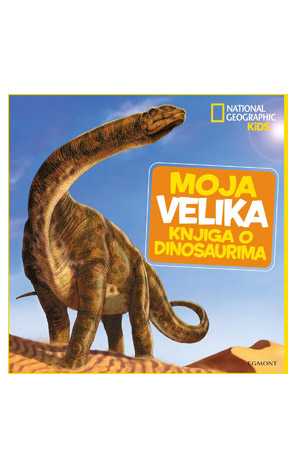Hoću knjigu - National geographic: Moja velika knjiga o dinosaurima